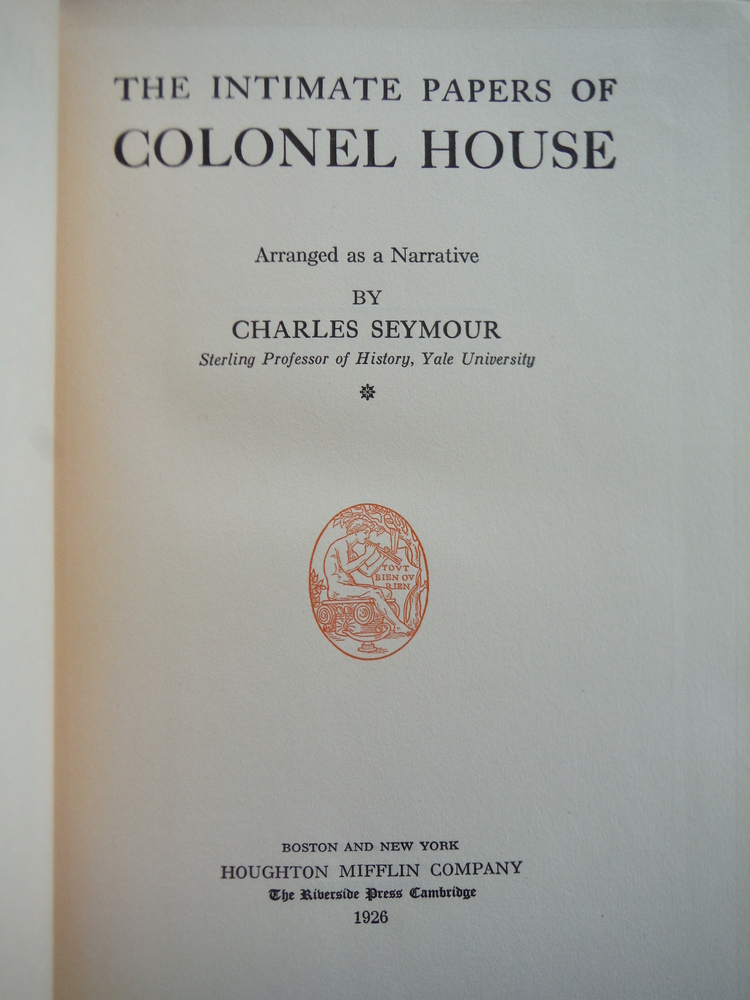 The Intimate Papers of Colonel House, Vol. 1: Behind the Political Curtain