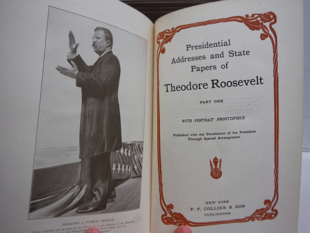 Presidential Addresses and State Papers of Theodore Roosevelt Parts One ...