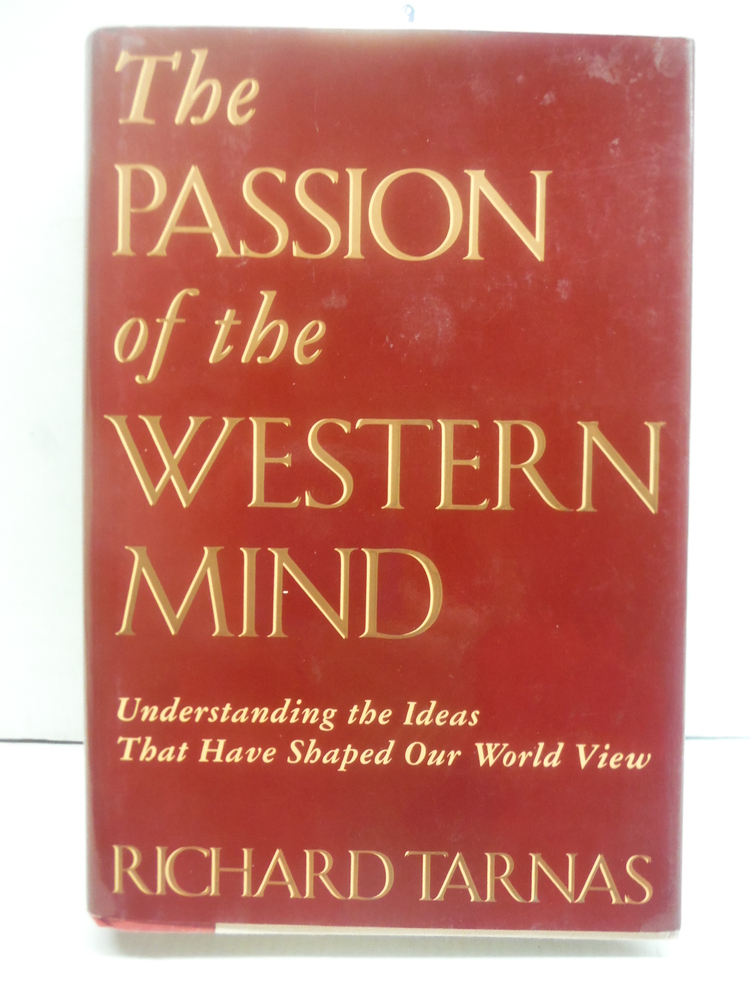 Passion Of The Western Mind: Understanding the Ideas That Have Shaped ...