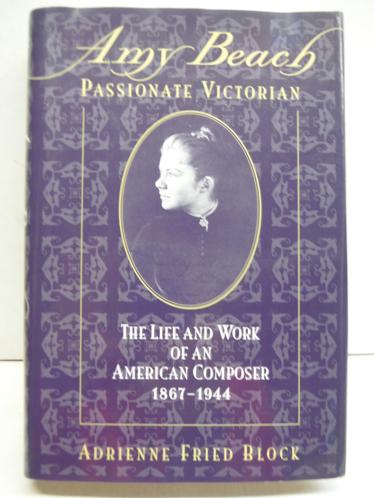 Amy Beach, Passionate Victorian: The Life and Work of an American ...