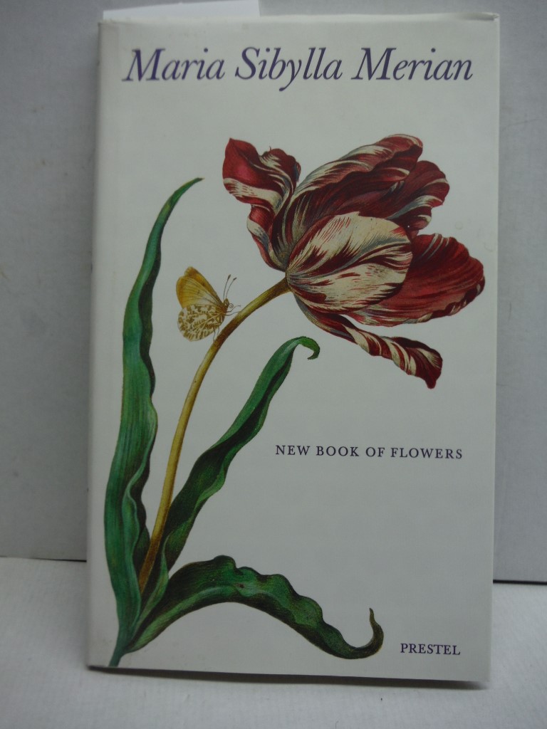 Maria Sibylla Merian: New Book of Flowers